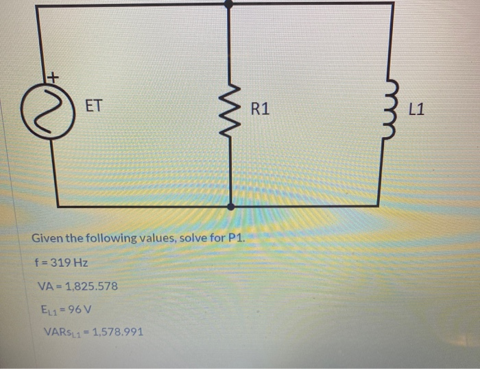 Solved ET } R1 L1 Given the following values, solve for P1. | Chegg.com