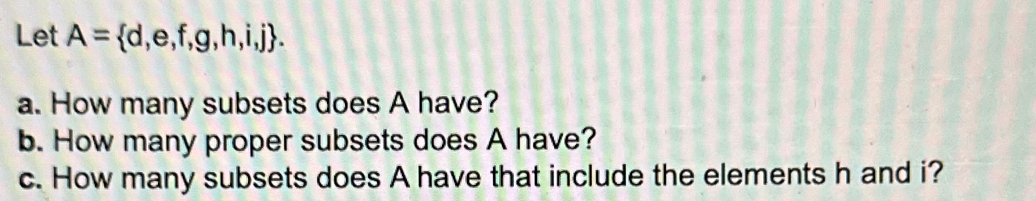 Solved Let A={d,e,f,g,h,i,j}.a. ﻿How many subsets does A | Chegg.com | Chegg.com