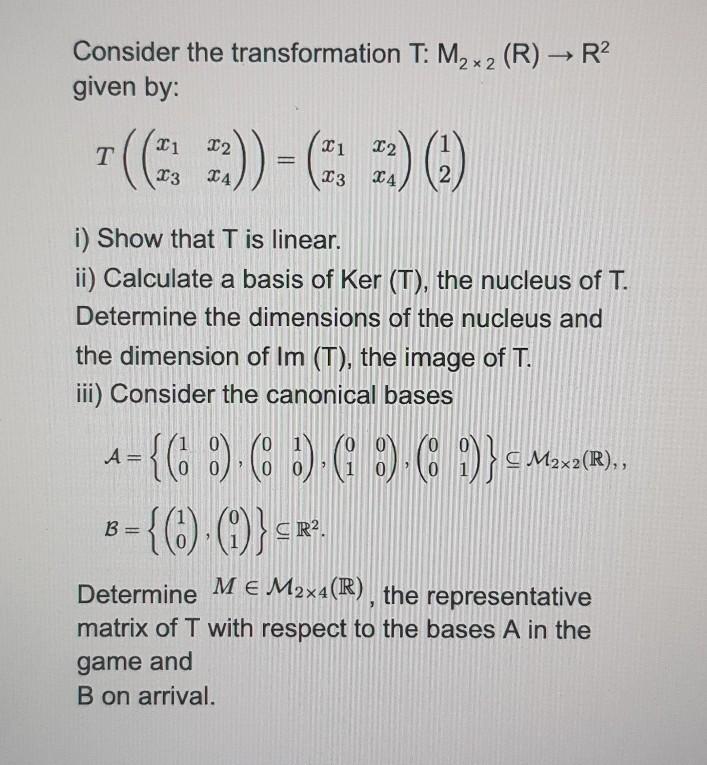 Solved Consider the transformation T: M2x2 (R) -→ R2 given | Chegg.com