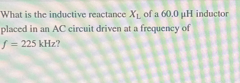 Solved What Is The Inductive Reactance Xl ﻿of A 60 0μh