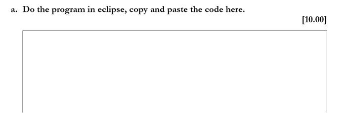 Solved a. Do the program in eclipse, copy and paste the code | Chegg.com