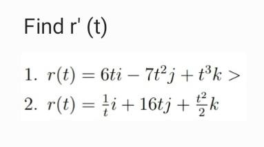 Solved Find r′(t) 1. r(t)=6ti−7t2j+t3k> 2. | Chegg.com
