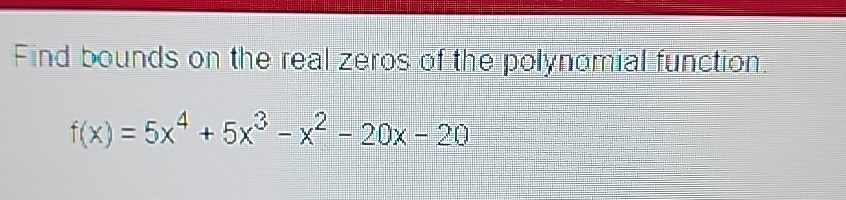 Solved Find bounds on the real zeros of the polynomial | Chegg.com