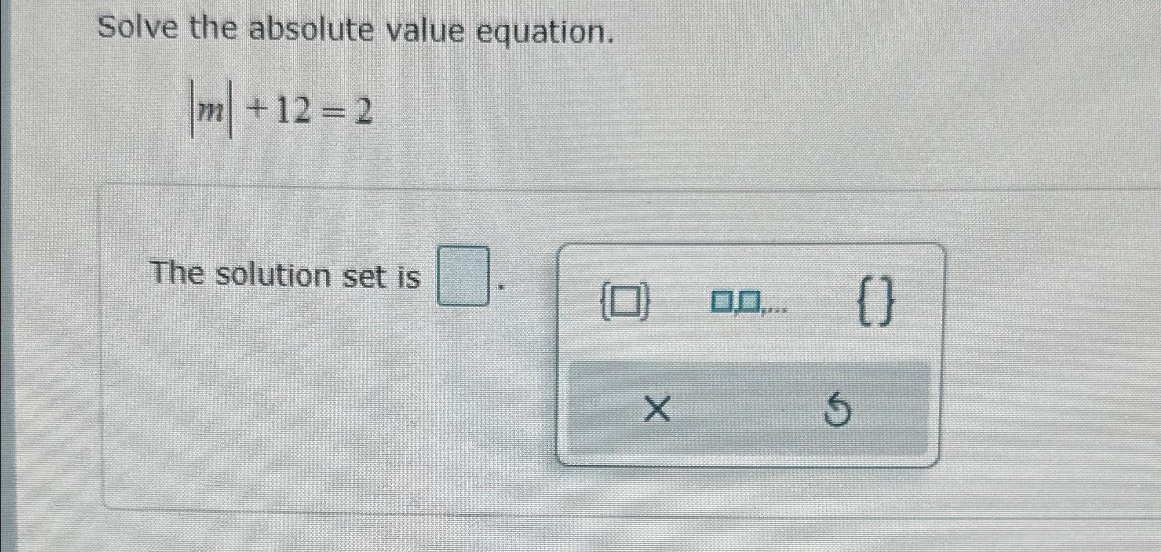 Solved Solve the absolute value equation.|m|+12=2The | Chegg.com