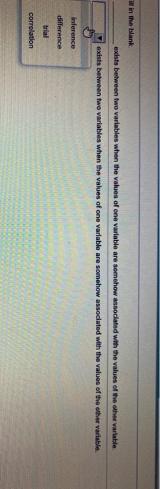 Solved Till in the blank exists between two variables when | Chegg.com