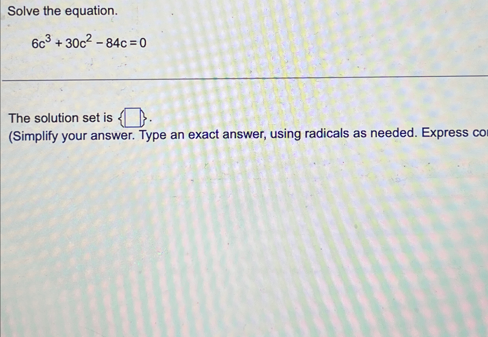 Solved Solve the equation.6c3+30c2-84c=0The solution set is | Chegg.com