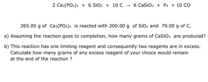 Solved 2 Ca3(PO4)2 + 6 SiO2 + 10 C 6 CaSiO3 + P4 + 10 CO | Chegg.com