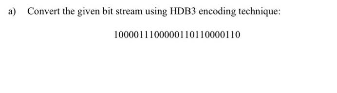 Solved a) Convert the given bit stream using HDB3 encoding | Chegg.com