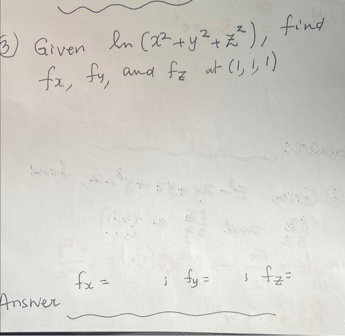 Solved (3) Given ln(x2+y2+zz), find fx,fy, and fz at (1,1,1) | Chegg.com