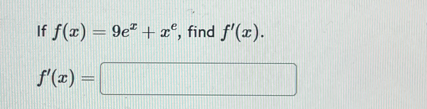Solved If f(x)=9ex+xe, ﻿find f'(x)f'(x)= | Chegg.com