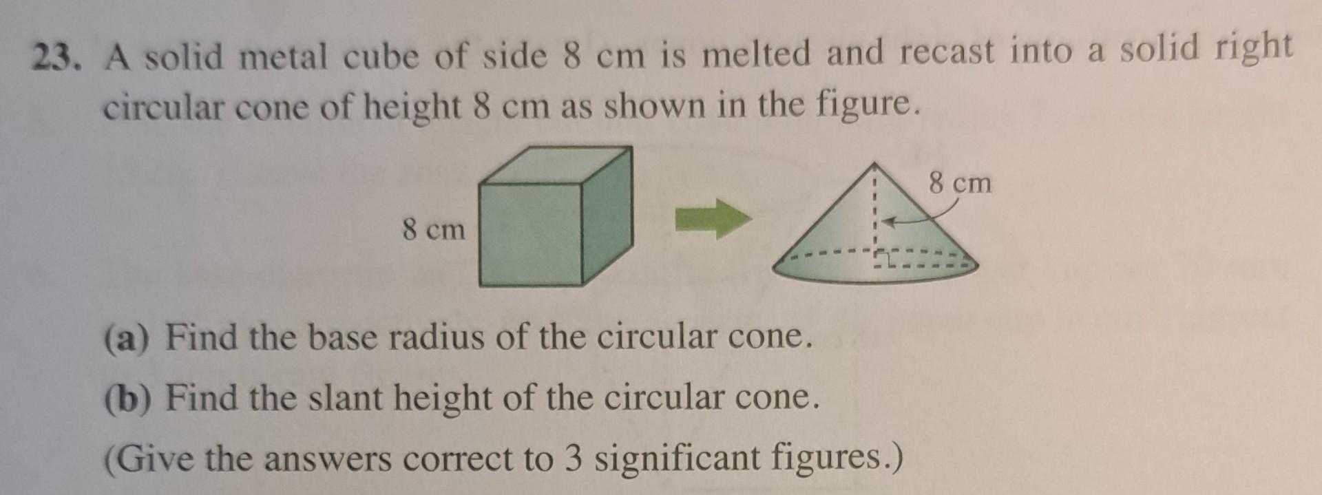 Solved 23. A solid metal cube of side 8 cm is melted and | Chegg.com