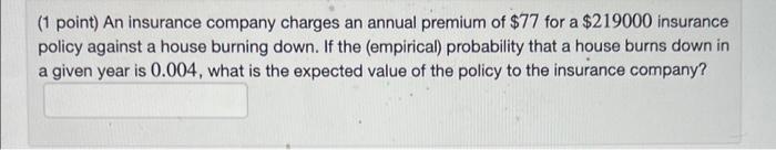 Solved (1 point) An insurance company charges an annual | Chegg.com