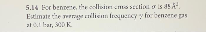 Solved 5.14 For benzene, the collision cross section σ is | Chegg.com