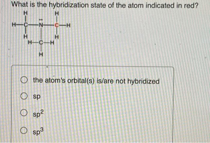 Solved What Is The Hybridization State Of The Atom Indicated
