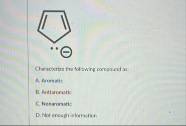 Solved Characterize the following compound as:A. ﻿AromaticB. | Chegg.com