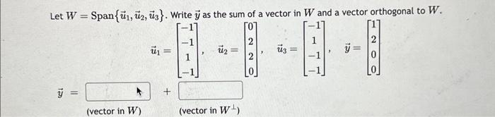 Solved Let W=Span{u1,u2,u3}. Write y as the sum of a vector | Chegg.com