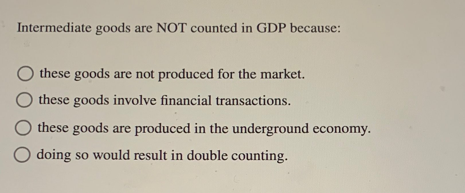 Solved Intermediate goods are NOT counted in GDP | Chegg.com