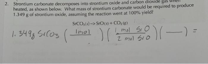 Solved 2. Strontium carbonate decomposes into strontium | Chegg.com
