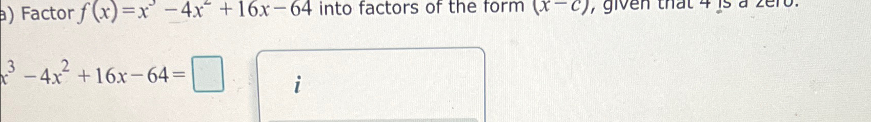 Solved a) ﻿Factor f(x)=x3-4x2+16x-64 ﻿into factors of the | Chegg.com