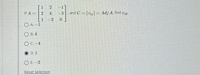 Solved If A=⎣⎡12124−2−1−30⎦⎤, and C−[cij]=AdjA. find c23 B. | Chegg.com