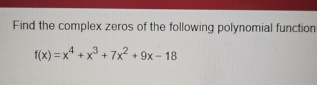 Solved Find the complex zeros of the following polynomial | Chegg.com