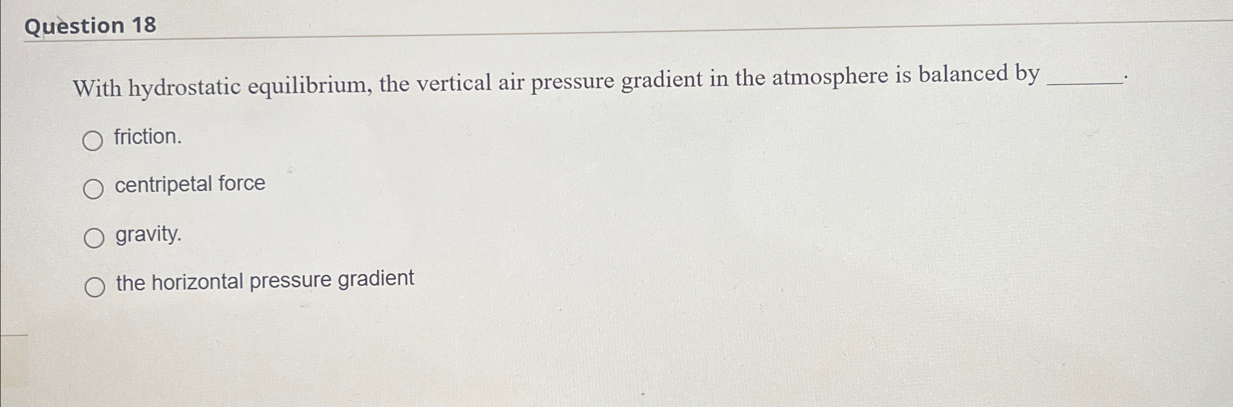 Solved Quèstion 18With hydrostatic equilibrium, the vertical | Chegg.com