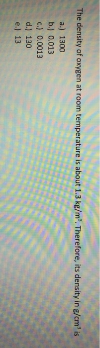 Solved The density of oxygen at room temperature is about | Chegg.com