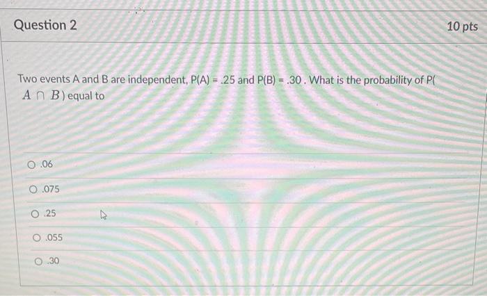 Solved Two events A and B are independent, P(A)=.25 and | Chegg.com