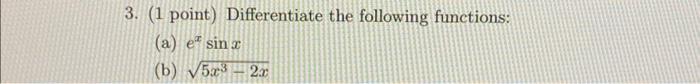 Solved 3. (1 point) Differentiate the following functions: | Chegg.com
