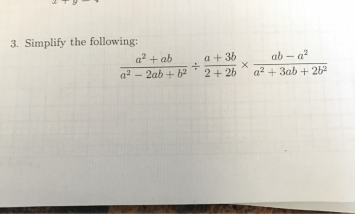 Solved 3. Simplify the following: a? + ab a2 - 2ab +62 응 a | Chegg.com