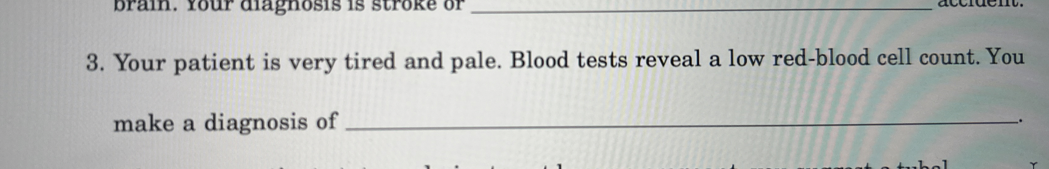 Solved Your patient is very tired and pale. Blood tests | Chegg.com