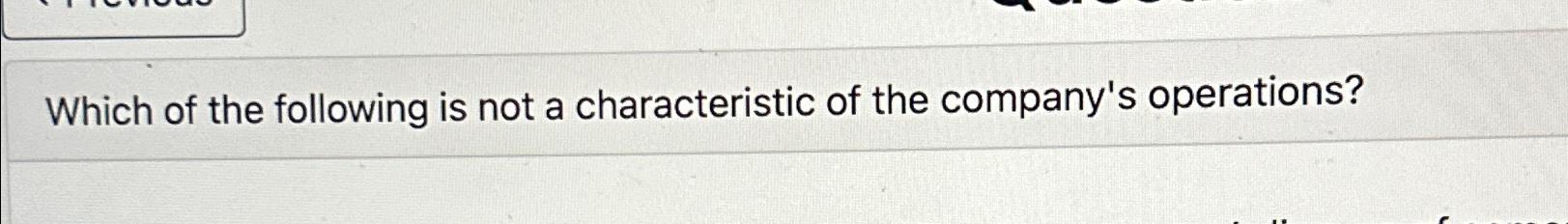 Solved Which of the following is not a characteristic of the | Chegg.com