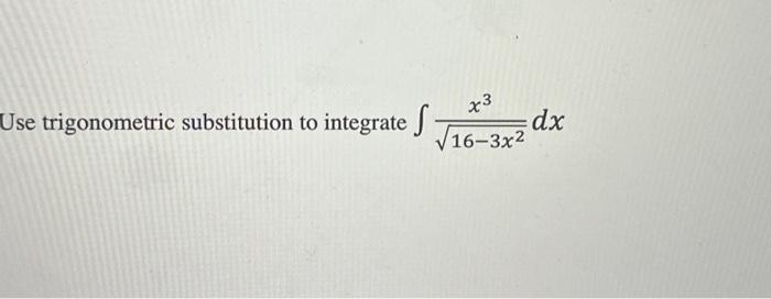 Solved Use trigonometric substitution to integrate | Chegg.com