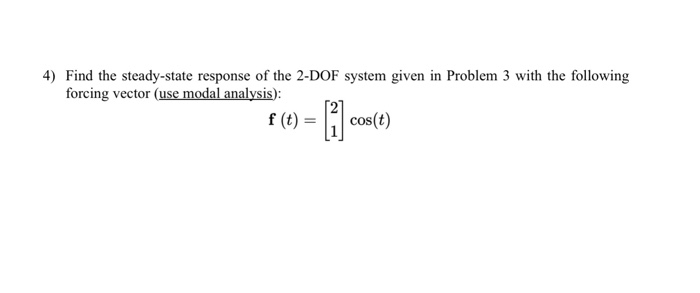 Solved 4) Find the steady-state response of the 2-DOF system | Chegg.com