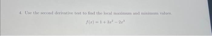 Solved 4. Use the second derivative test to find the local | Chegg.com