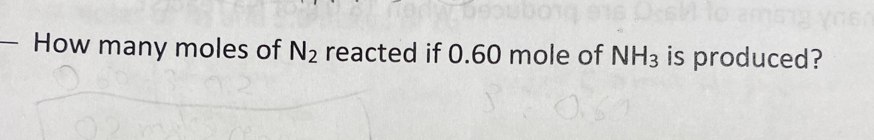 Solved How many moles of N2 ﻿reacted if 0.60 ﻿mole of NH3 | Chegg.com
