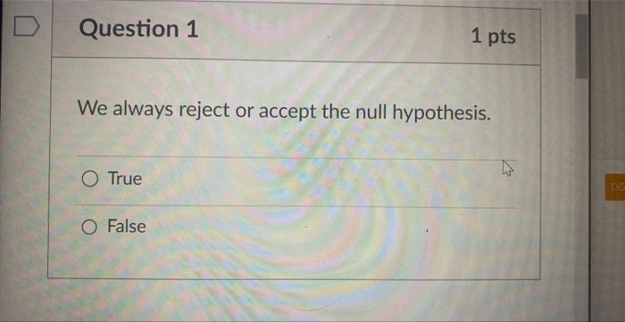 Solved We always reject or accept the null hypothesis. True | Chegg.com