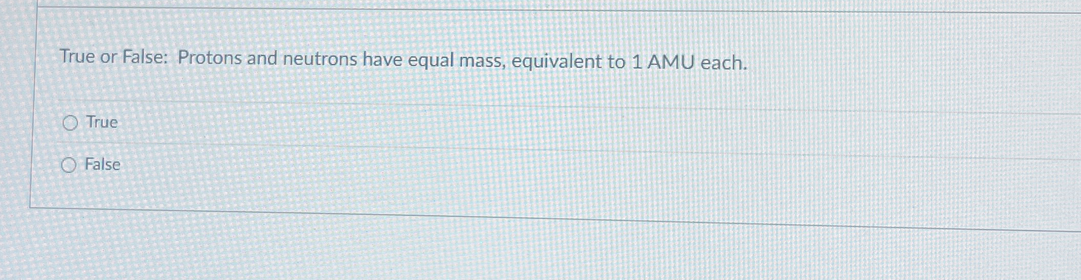 Solved True or False: Protons and neutrons have equal mass, | Chegg.com