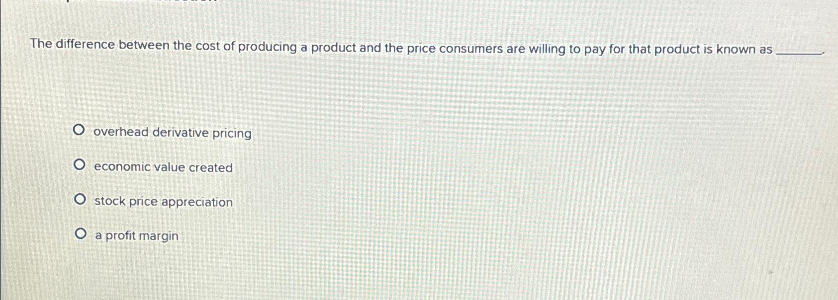 Solved The difference between the cost of producing a | Chegg.com