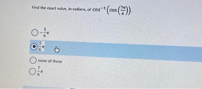 Solved Find the exact value, in radians, of cos−1(cos(67π)). | Chegg.com