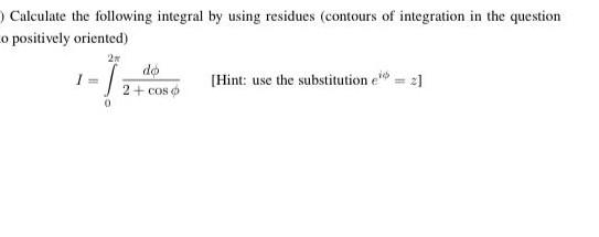 Solved Calculate the following integral by using residues | Chegg.com