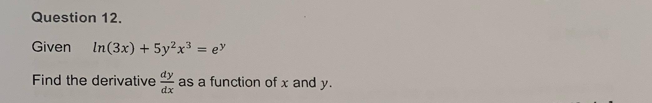 Solved Question 12.Given ln(3x)+5y2x3=eyFind the derivative | Chegg.com