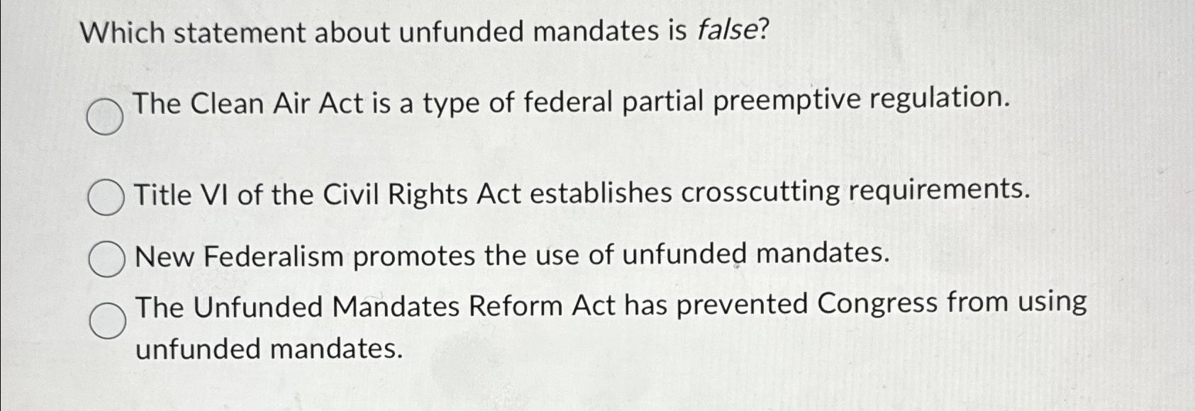 Solved Which statement about unfunded mandates is false?The | Chegg.com