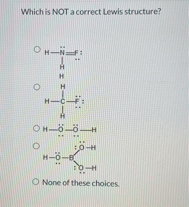 Solved Which is NOT a correct Lewis structure? OH-N=F: H H O | Chegg.com