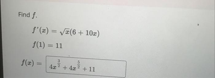 Solved Find f. f′(x)=x(6+10x)f(1)=11f(x)=4x23+4x25+11 | Chegg.com