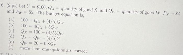 Solved 6. (2 pt) Let Y=$100,QX= quantity of good X, and QW= | Chegg.com