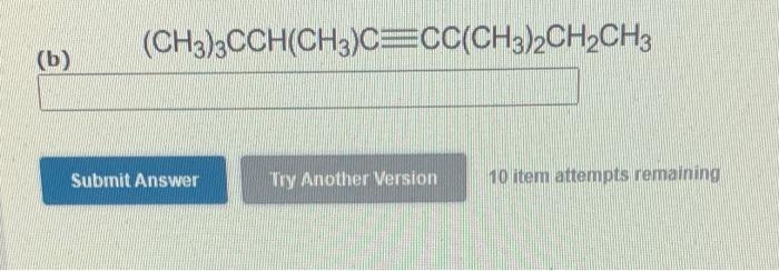 Solved (CH3)3CCH(CH3)C≡CC(CH3)2CH2CH3 10 item attempts | Chegg.com