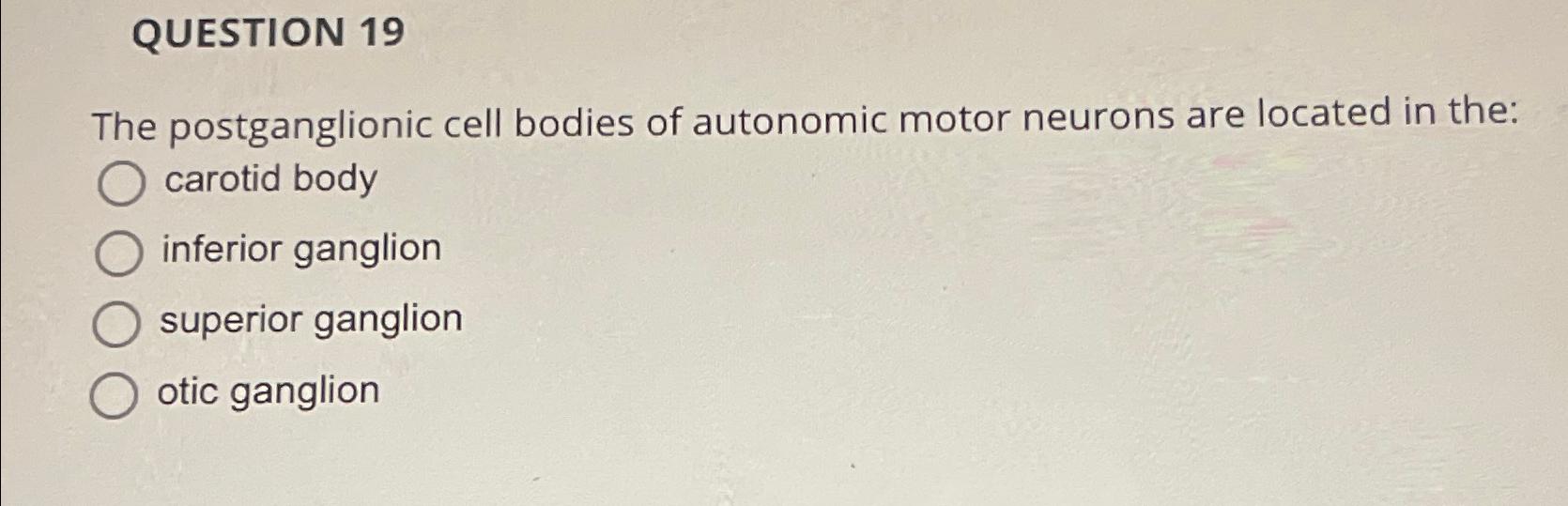 Solved QUESTION 19The postganglionic cell bodies of | Chegg.com