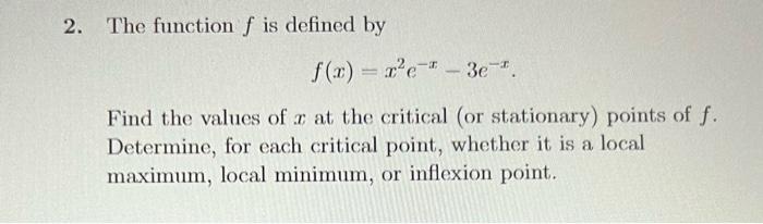 Solved 2. The function f is defined by f(x)=x2e−x−3e−x Find | Chegg.com