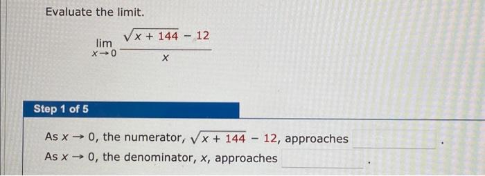 Solved Evaluate the limit. lim X-0 √x + 144 - 12 X Step 1 of | Chegg.com
